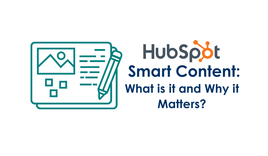 HubSpot Smart Content: What is it and Why it Matters?