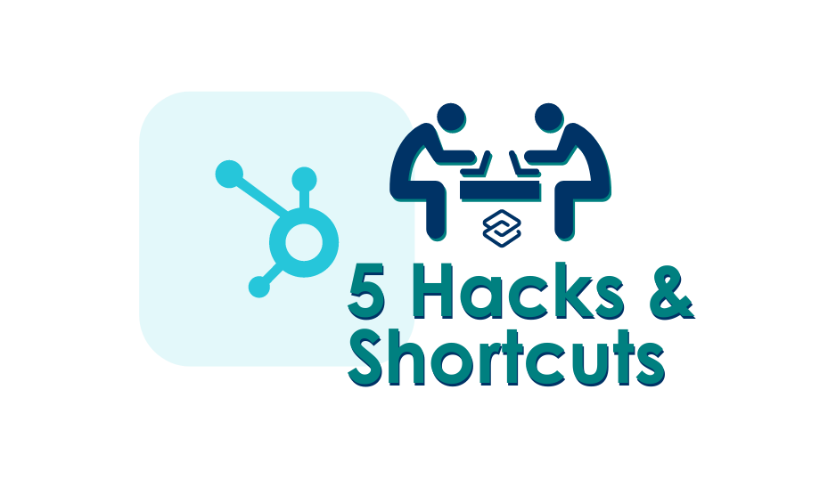 Mastering HubSpot: Top 5 Hacks and Shortcuts
